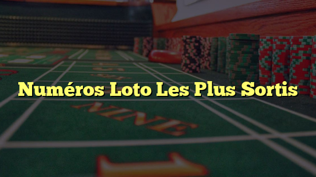 Les Numéros Loto les Plus Sortis - Jouez Maintenant!