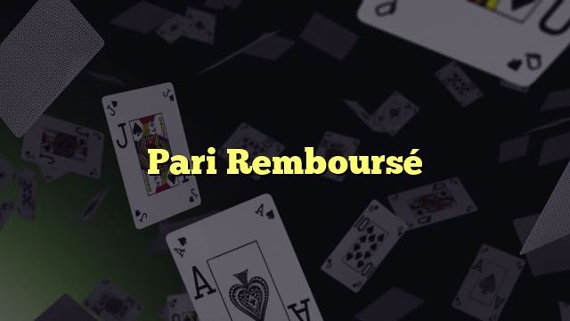 Remisez et Gagnez un Pari Remboursé